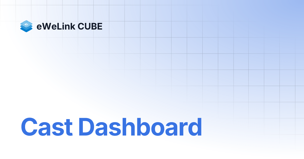 Cast Dashboard | eWeLink CUBE